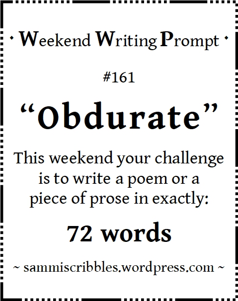 Obdurate? – (Weekly Writing Prompt #161) – Laura McHarrie @ The Hidden Edge