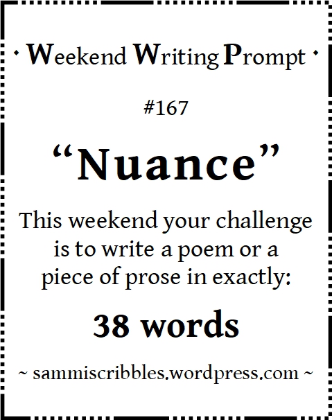 Nuance – (Weekend Writing Prompt #167) – Laura McHarrie @ The Hidden Edge